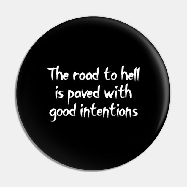 road to hell paved with