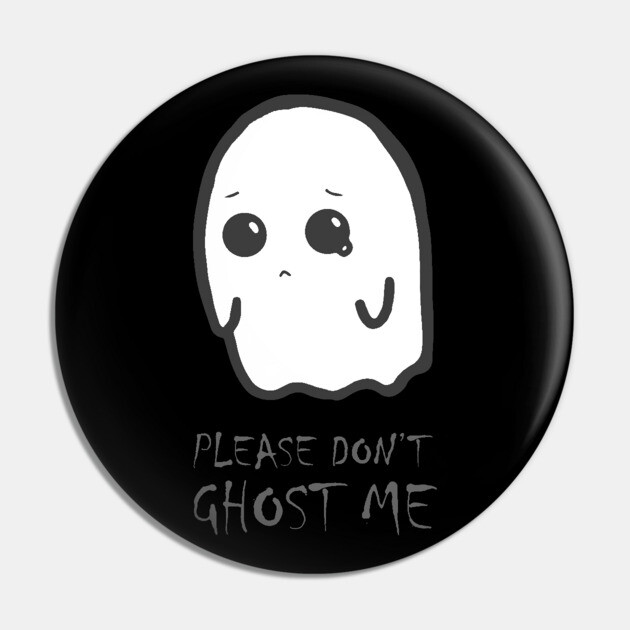 please don't ghost me