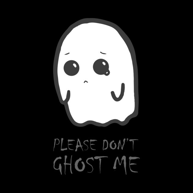 don't ghost me