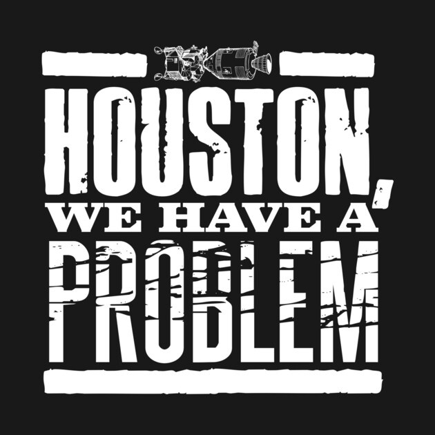 Houston, We Have A Problem. - Apollo 13 - T-Shirt | TeePublic