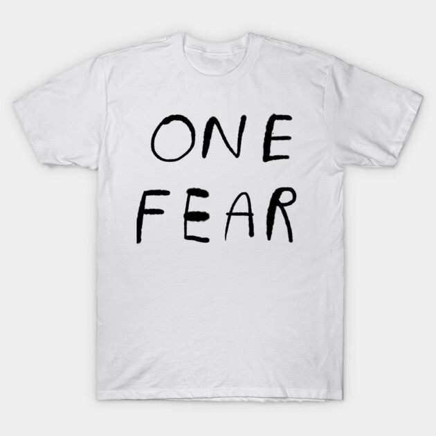 ONE FEAR - One Fear - T-Shirt | TeePublic