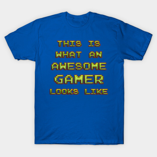 This Is What An AWESOME GAMER Looks Like - 16 Bit Gaming - T-Shirt ...