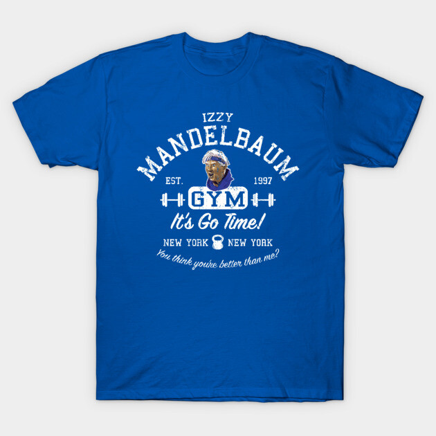 Izzy Mandelbaum Gym - Mandelbaums Gym Its Go Time - T-Shirt | TeePublic