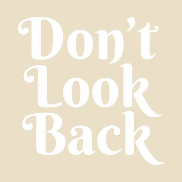 Don't Look Back - Text - T-Shirt | TeePublic