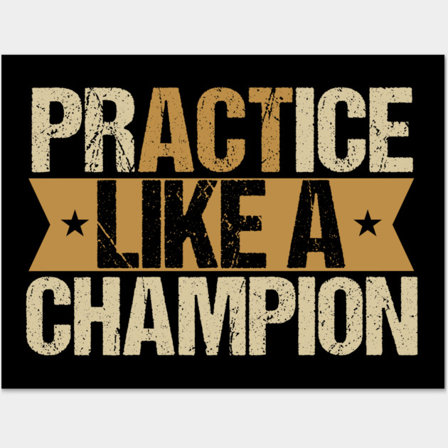 practice like a champion