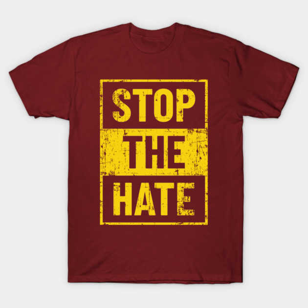 Stop The Hate Stop Racism - Stop The Hate - T-Shirt | TeePublic
