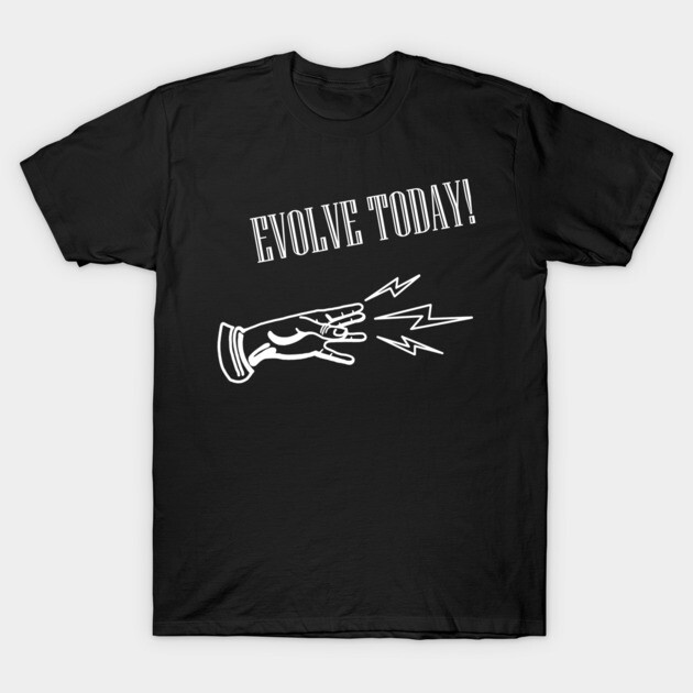 Evolve Today (White) - Evolve Today - T-Shirt | TeePublic