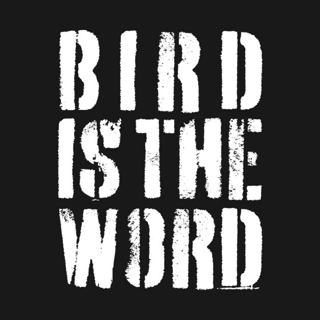 bird is the word script