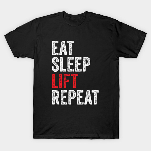 Eat Sleep Lift Repeat - Gym Lifting humor - Eat Sleep Lift Repeat - T ...