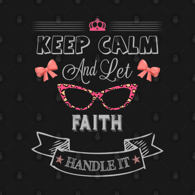Faith Name, Keep Calm And Let Faith Handle It - Faith Name - T-Shirt ...