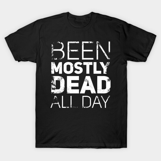 Mostly Dead All Day - The Princess Bride - T-Shirt | TeePublic