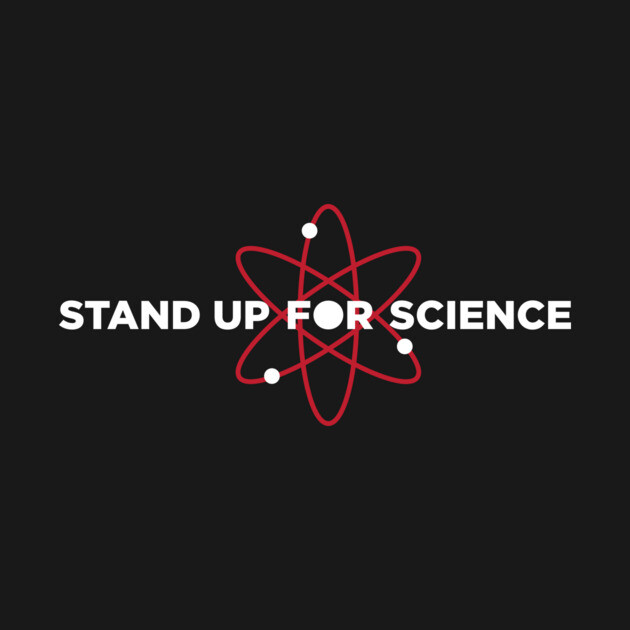 Stand Up For Science - Science - T-Shirt | TeePublic