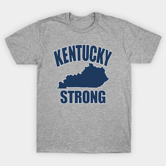 Kentucky Strong - Kentucky - T-Shirt | TeePublic