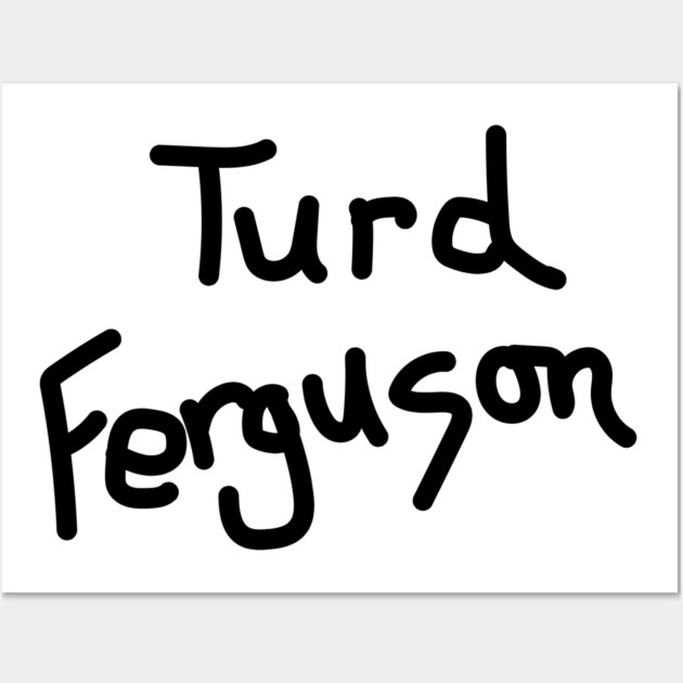 Turd Ferguson - Turd Ferguson - Posters and Art Prints | TeePublic