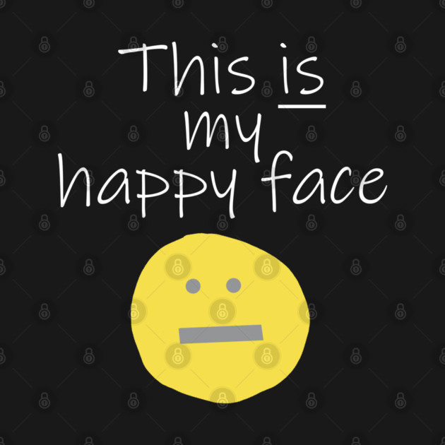 Funny Happy Face - Funny - T-Shirt | TeePublic