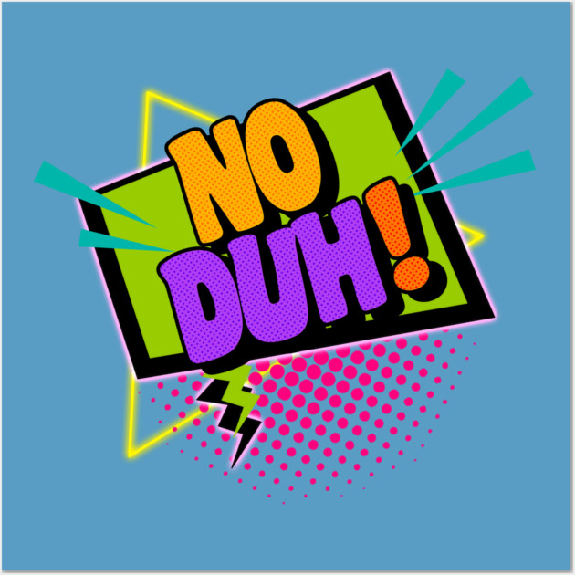 no duh