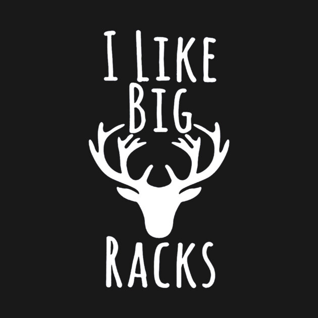 I Like Big Racks - I Like Big Racks - T-Shirt | TeePublic
