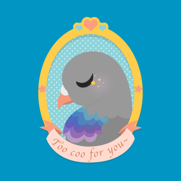 Too coo for you~ - Pigeon - T-Shirt | TeePublic
