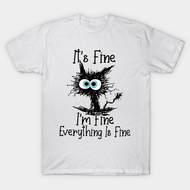 Black Cat It's Fine I'm Fine Everything Is Fine - Its Fine Im Fine ...