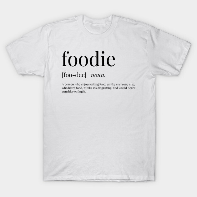 Foodie Definition - Foodie - T-Shirt | TeePublic
