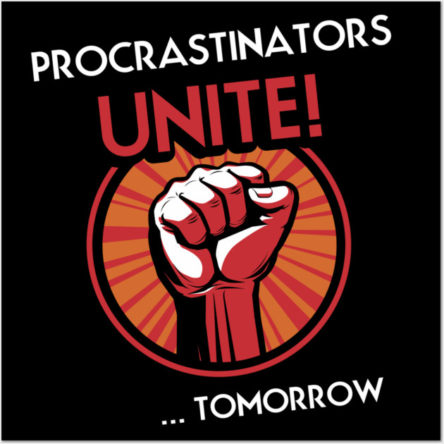 procrastinators unite
