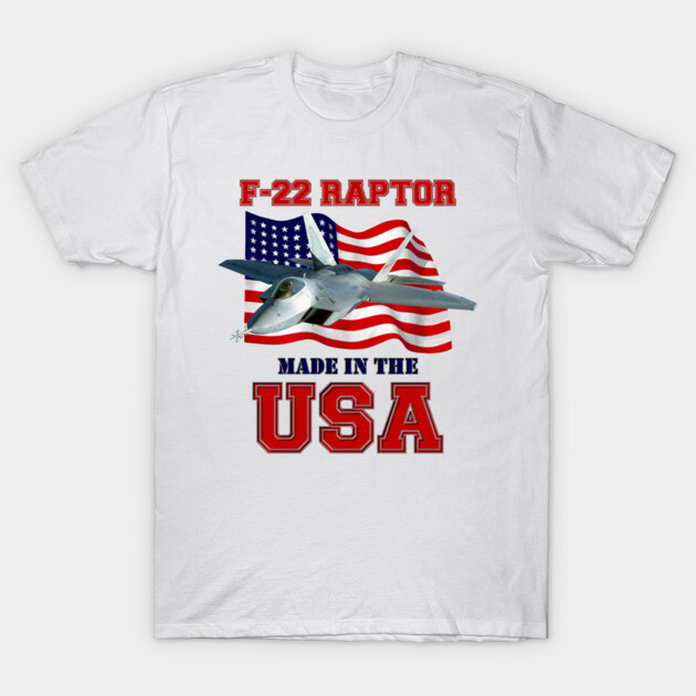 F-22 Raptor Made in the USA - F 22 Raptor - T-Shirt | TeePublic