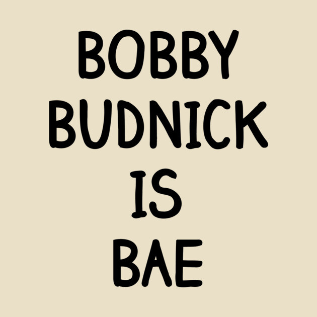 Bobby Budnick Is Bae Shirt (Font #2) - Salute Your Shorts, The Splat ...