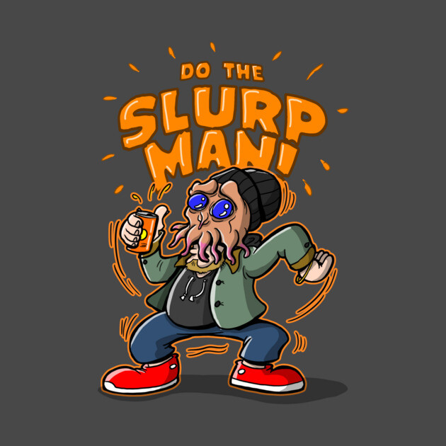 Do the Slurp Man! - Monster - T-Shirt | TeePublic