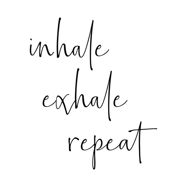 inhale exhale repeat