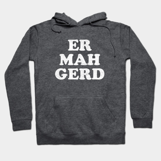err mah gerd