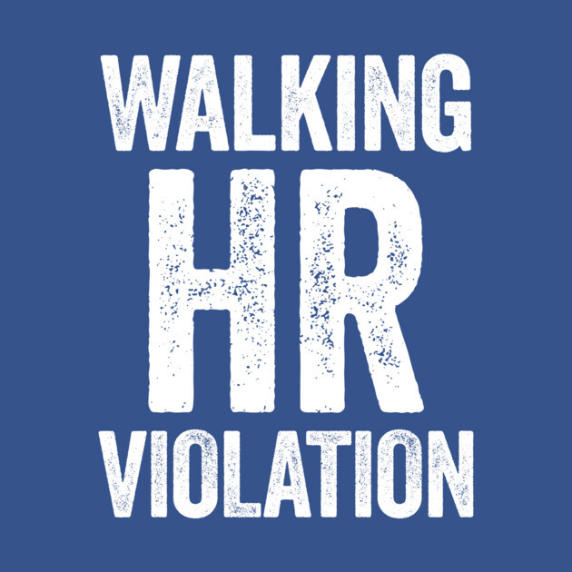 Walking HR Violation White Humor - Funny - T-Shirt | TeePublic