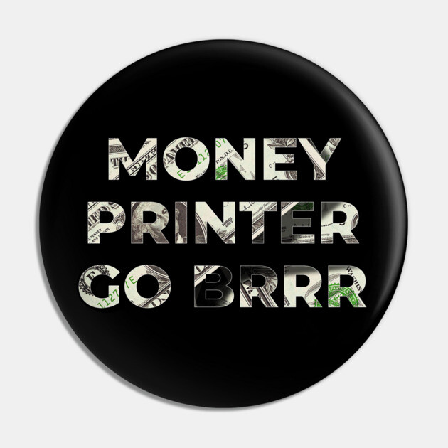 money printer brrr