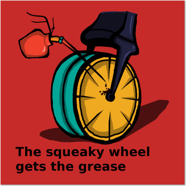 the squeaky wheel