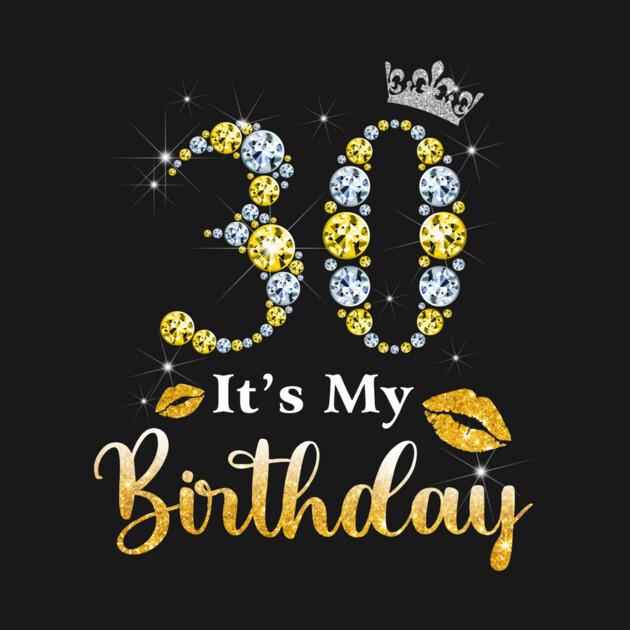 It's My 30th Birthday - Its My 30th Birthday - T-Shirt | TeePublic