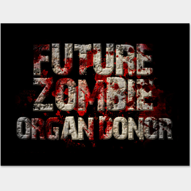 Future Zombie Organ Donor Design - Zombie - Posters and Art Prints ...