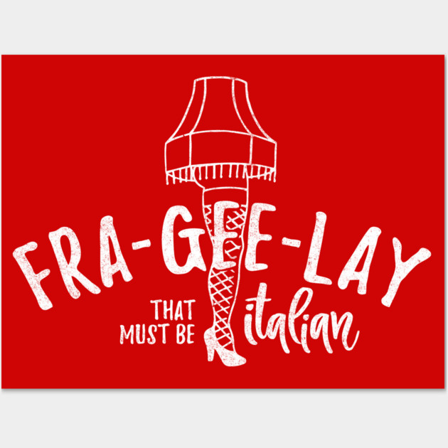Fra-Gee-Lay - that must be Italian - Christmas Story - Posters and Art ...