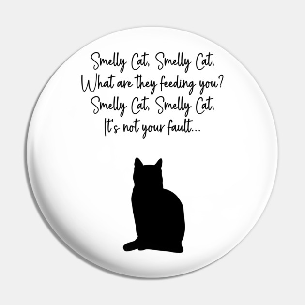 Smelly Cat - Smelly Cat - Pin | TeePublic