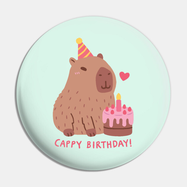 Cute Capybara And Cake, Happy Cappy Birthday - Capybara - Pin | TeePublic