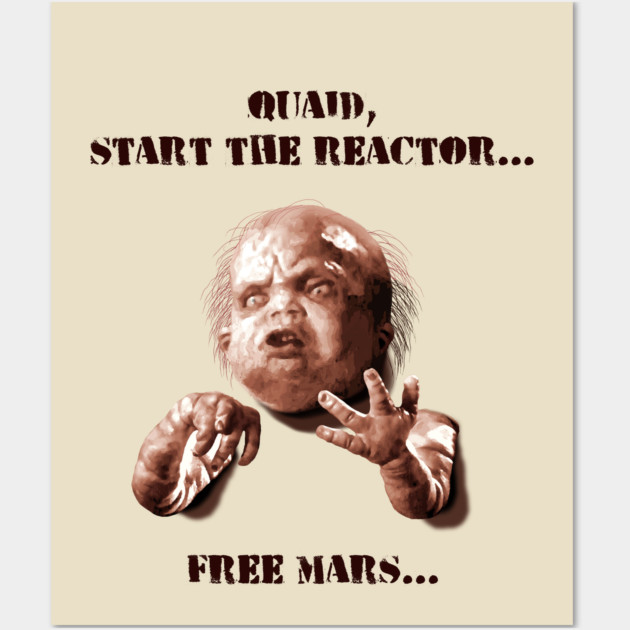 Total Recall (1990) Kuato "Quaid, start the reactor... Free Mars ...