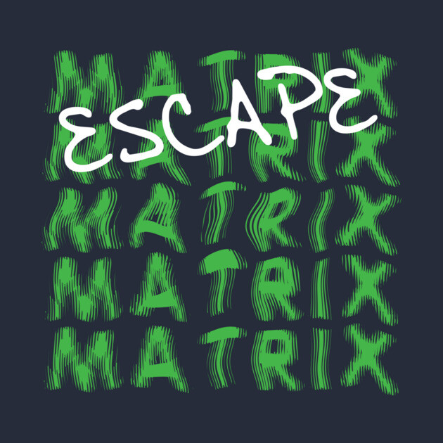 Escape The Matrix - Matrix - T-Shirt | TeePublic