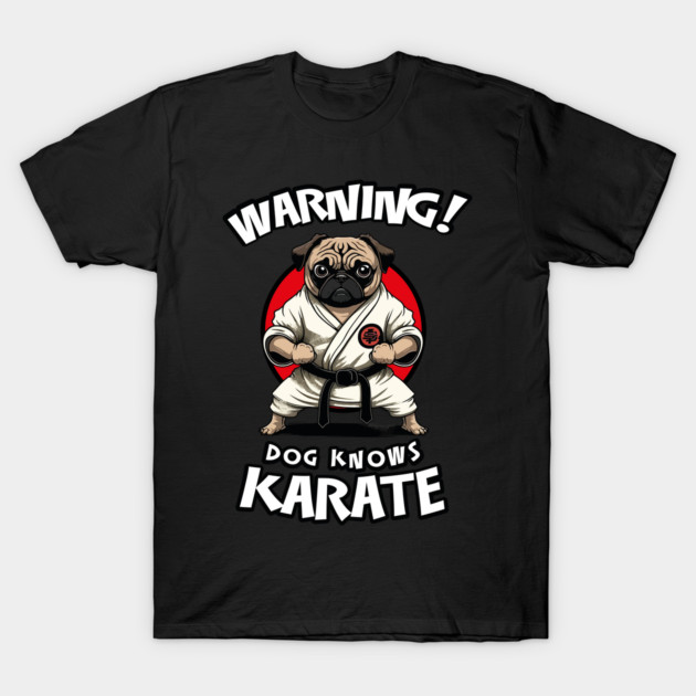 Warning! Dog Knows Karate - Funny Warning Sign - Funny Dogs - T-Shirt ...
