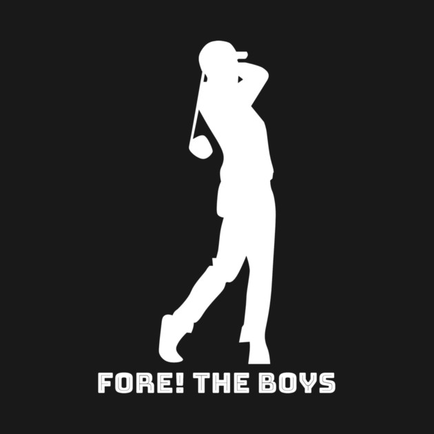 FORE The Boys - Golf - T-Shirt | TeePublic
