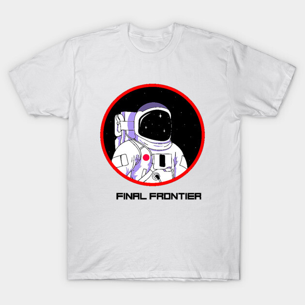 The Final Frontier - Funny Slogan - T-Shirt | TeePublic