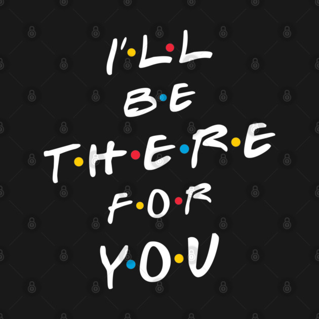 there'll be you
