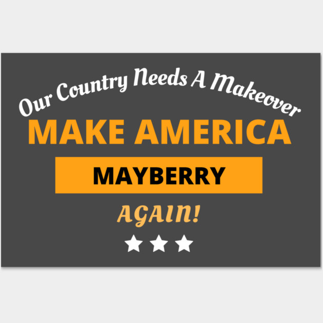 Make America Mayberry Again - Mayberry - Posters and Art Prints | TeePublic