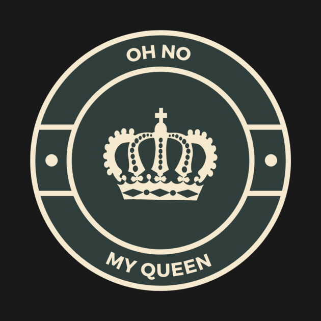 Oh No my Queen - Eric Rosen - T-Shirt | TeePublic