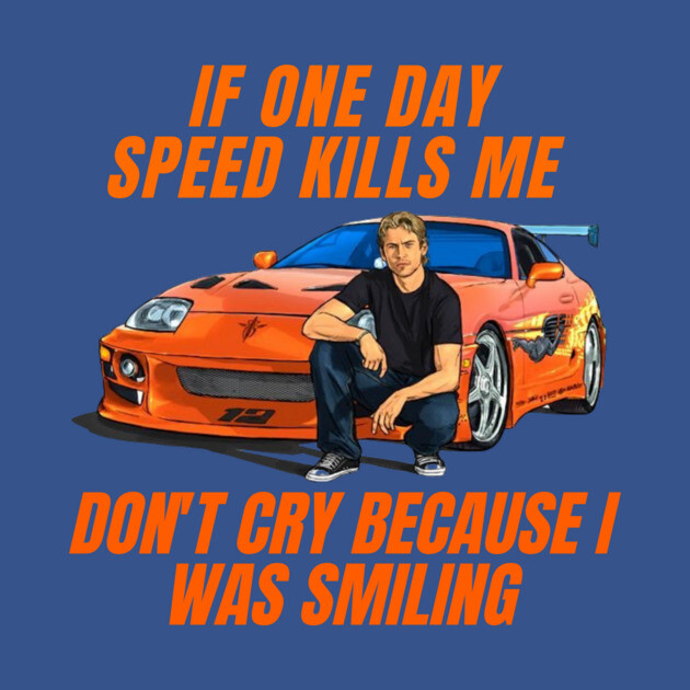 Paul walker quotes { fast and furious supra } - Paul Walker - T-Shirt ...