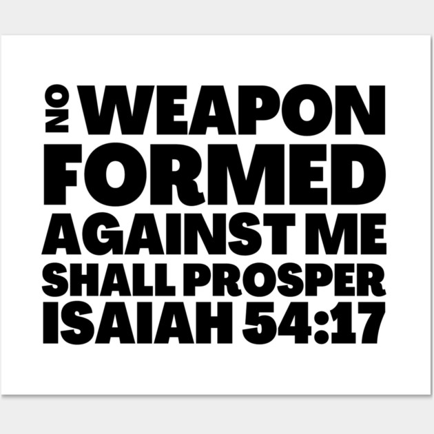Isaiah 54-17 No Weapon Formed Against Me - Bible Verse - Posters and ...