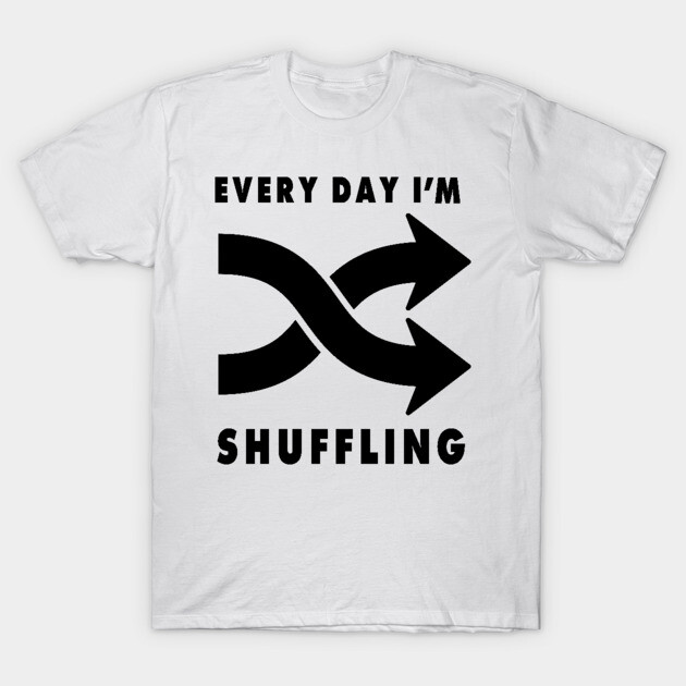 everyday i'm shuffling