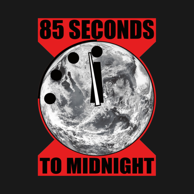 85 Seconds to Midnight - Doomsday Clock - T-Shirt | TeePublic